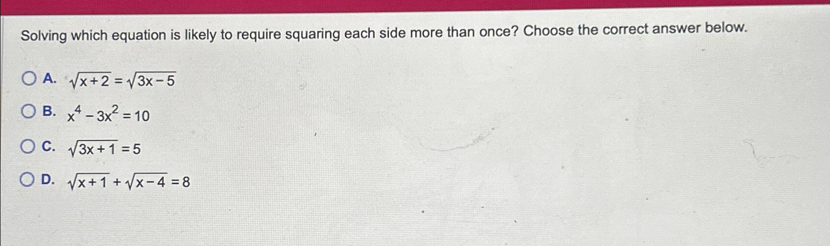 Solved Solving which equation is likely to require squaring | Chegg.com