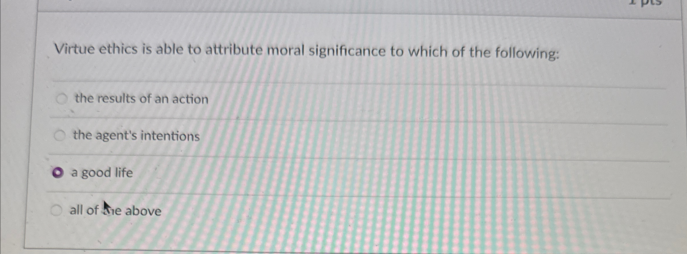 Solved Virtue ethics is able to attribute moral significance | Chegg.com