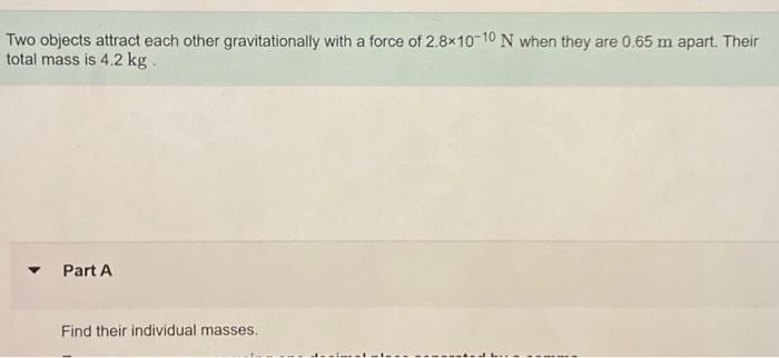 Solved Two objects attract each other gravitationally with a | Chegg.com