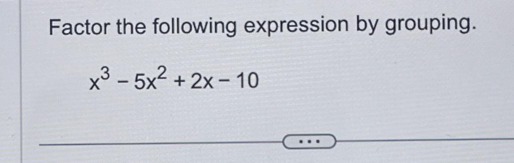 Solved Factor the following expression by | Chegg.com