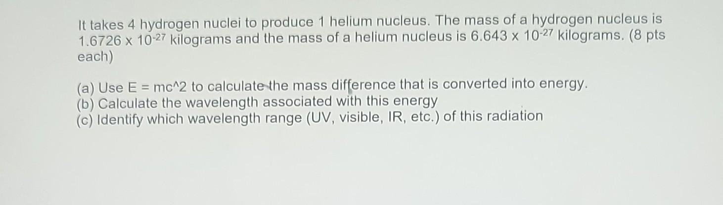 Solved It takes 4 hydrogen nuclei to produce 1 helium | Chegg.com