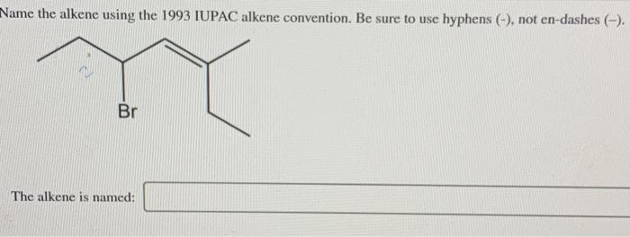 Solved Name the alkene using the 1993 IUPAC alkene | Chegg.com