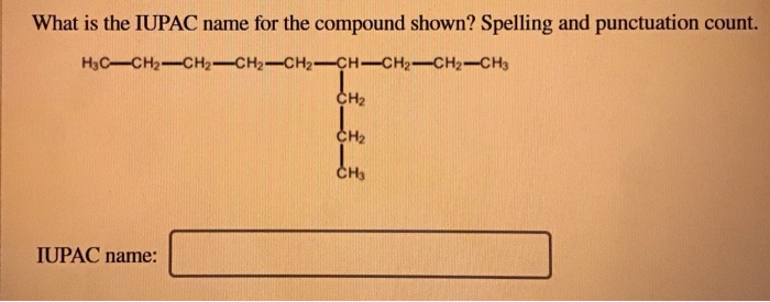 Solved What is the IUPAC name for the compound shown? | Chegg.com