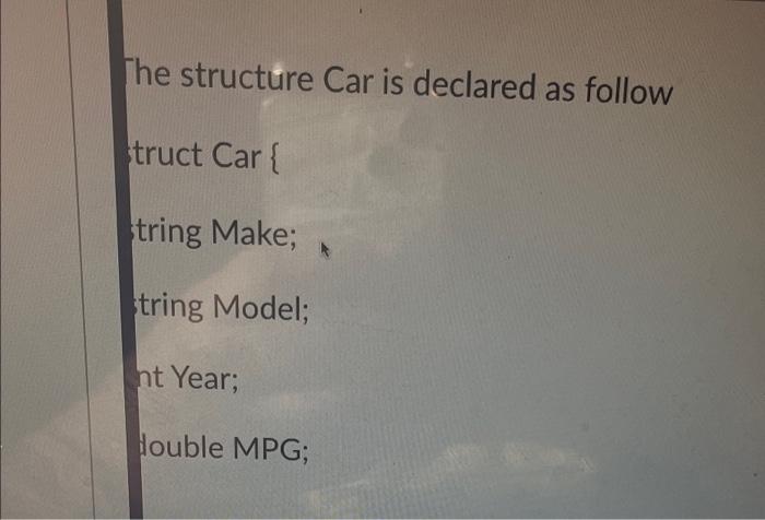Solved he structure Car is declared as follow truct Car \{ | Chegg.com
