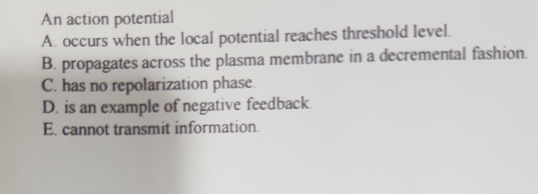 Solved An action potential A. occurs when the local | Chegg.com