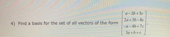 Solved a-2b +5c 2a +5b-8c 4) Find a basis for the set of all | Chegg.com