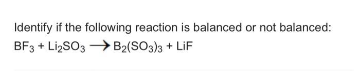 Solved Identify if the following reaction is balanced or not | Chegg.com