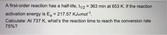 Solved A first-order reaction has a half-life, t1/2 = 363 | Chegg.com