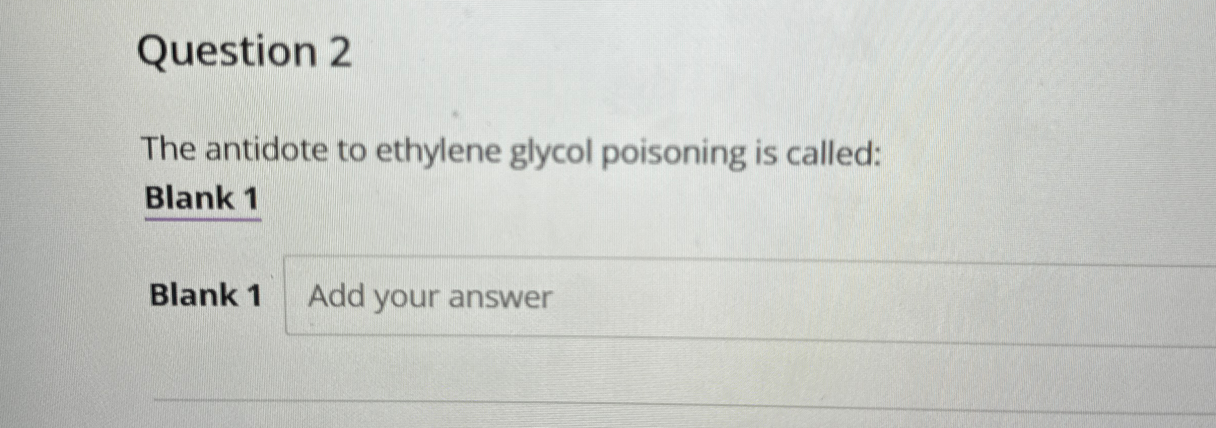 Solved Question 2The antidote to ethylene glycol poisoning | Chegg.com