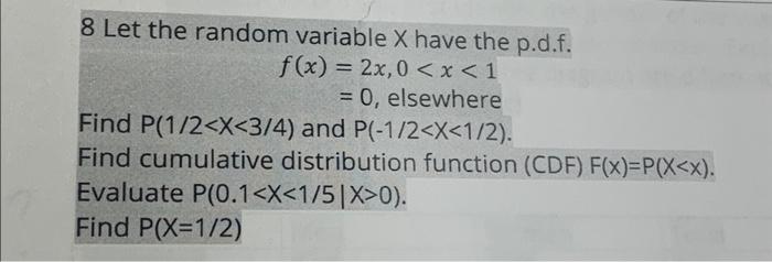 Solved 8 Let the random variable X have the p.d.f. f(x) = | Chegg.com