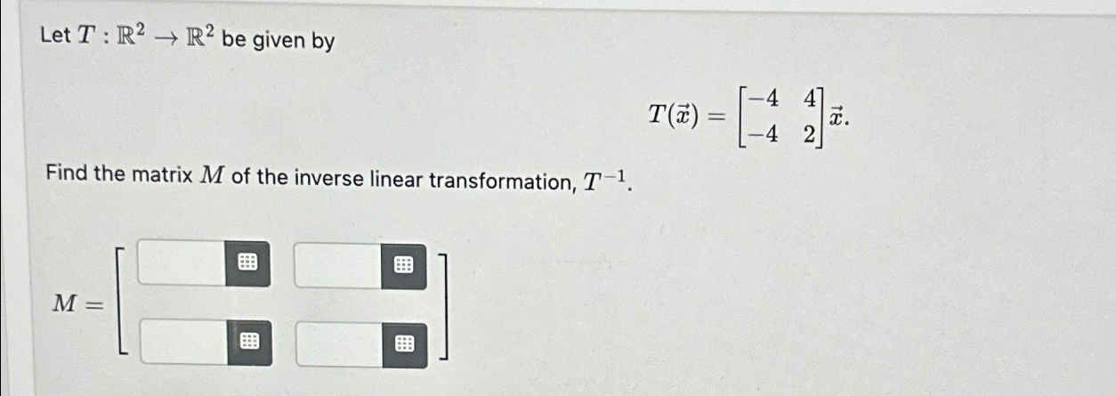 Solved Let T:R2→R2 ﻿be given byT(vec(x))=[-44-42]vec(x)Find | Chegg.com