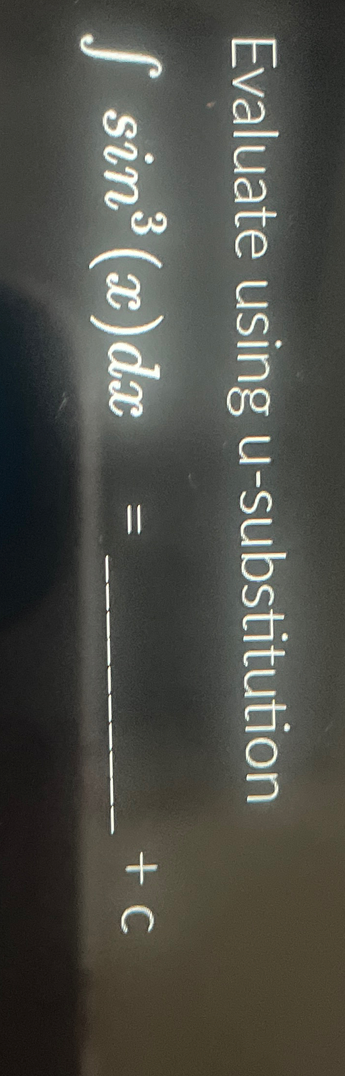 Solved Evaluate using u-substitution∫﻿﻿sin3(x)dx= | Chegg.com