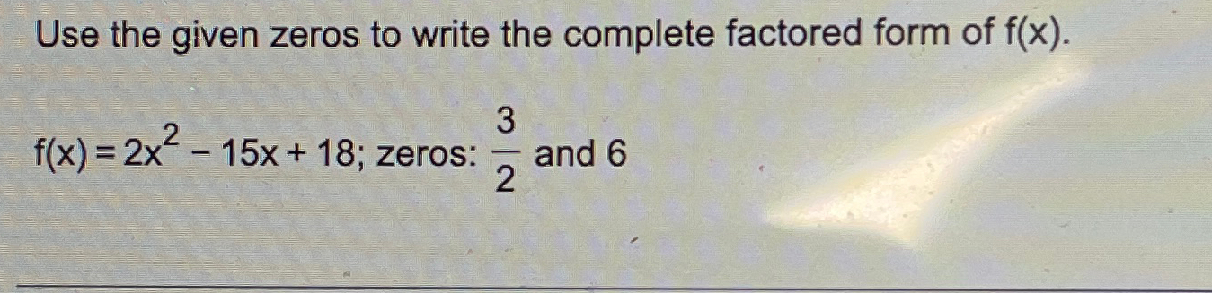 Solved Use the given zeros to write the complete factored | Chegg.com Solved Use the given zeros to write the complete factored | Chegg.com