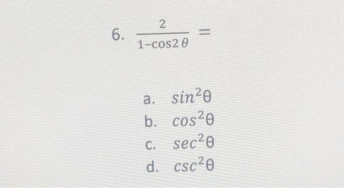 2 6. = 1-cos2 0 a. sin20. b. cos20 C. sec20 d. csc20 | Chegg.com