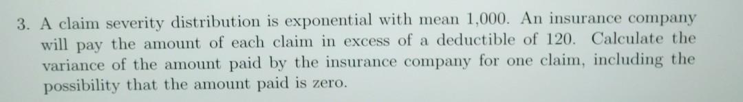 Solved 3. A claim severity distribution is exponential with | Chegg.com