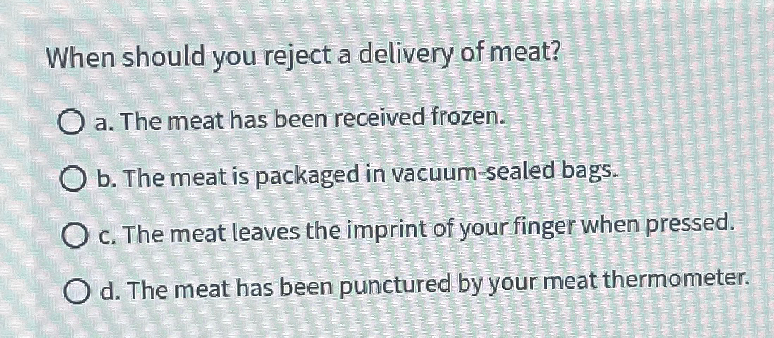 Solved When should you reject a delivery of meat?a. ﻿The | Chegg.com