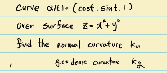 Solved curve α∣t∣=(cost,sint,1) over surface z=x2+y2 find | Chegg.com