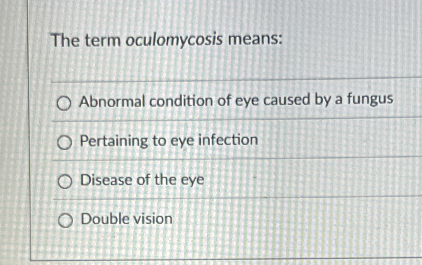 Solved The term oculomycosis means:Abnormal condition of eye | Chegg.com