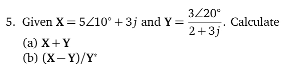 Solved Given x=5?10°+3j ﻿and Y=3?20°2+3j. | Chegg.com