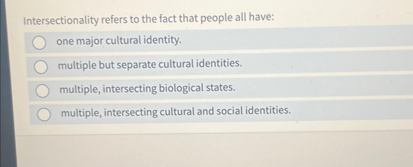 Solved Intersectionality refers to the fact that people all | Chegg.com