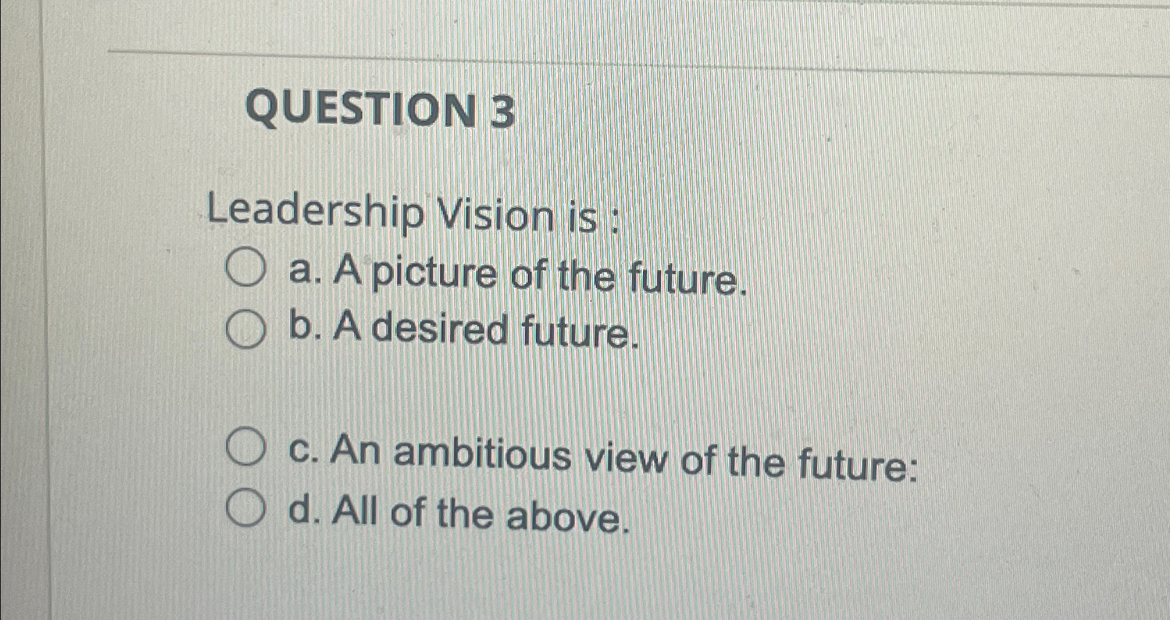 Solved QUESTION 3Leadership Vision is :a. ﻿A picture of the | Chegg.com