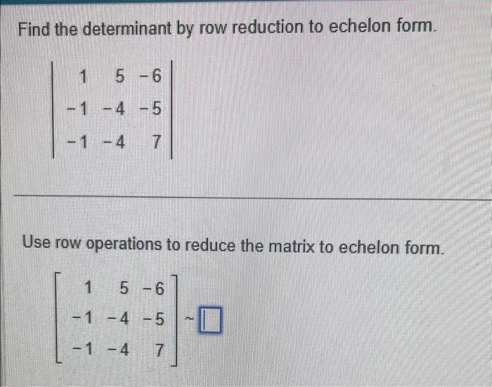 Solved Find the determinant by row reduction to echelon | Chegg.com