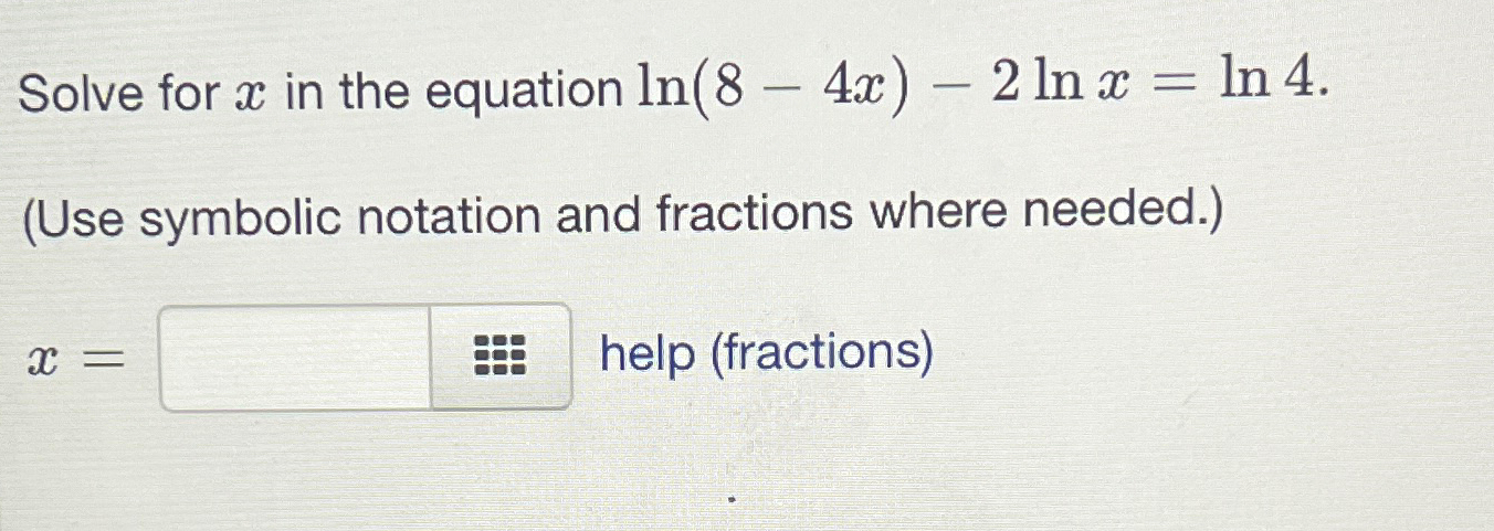 Solved Solve for x ﻿in the equation ln(8-4x)-2lnx=ln4(Use | Chegg.com