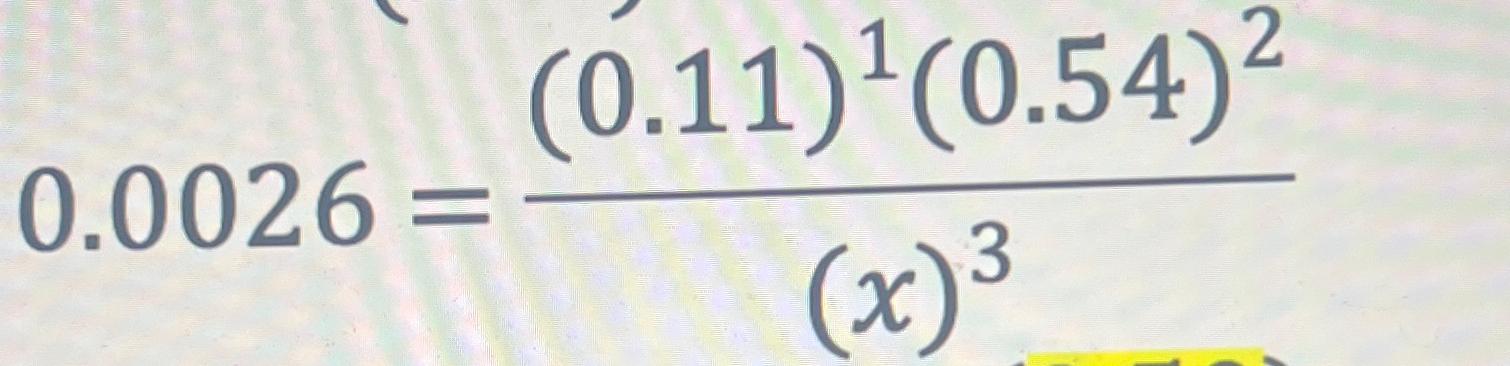 Solved 0.0026=(0.11)1(0.54)2(x)3 | Chegg.com