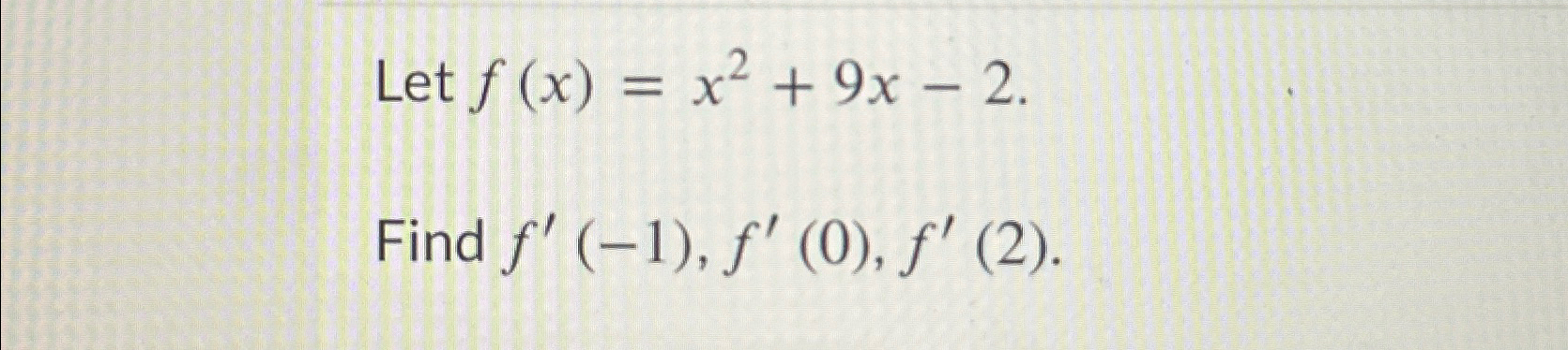 Solved Let f(x)=x2+9x-2Find f'(-1),f'(0),f'(2). | Chegg.com