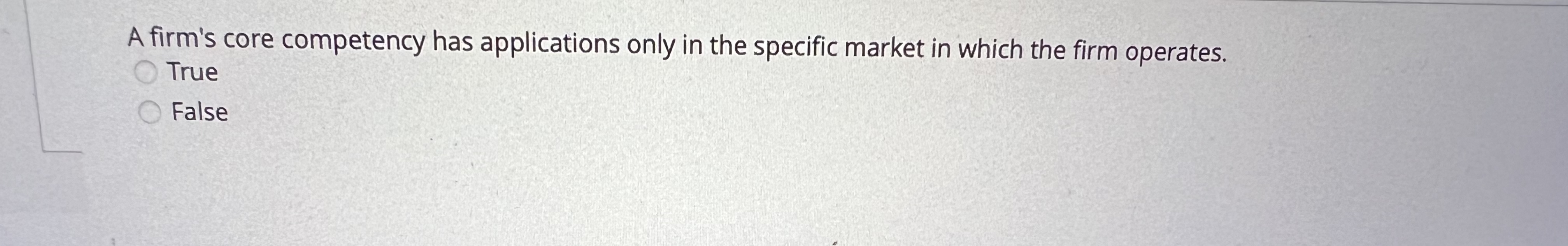Solved A firm's core competency has applications only in the | Chegg.com