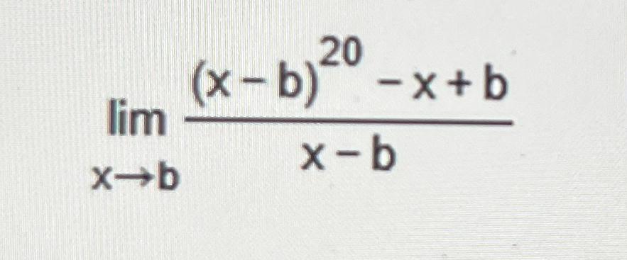 Solved limx→b(x-b)20-x+bx-b | Chegg.com