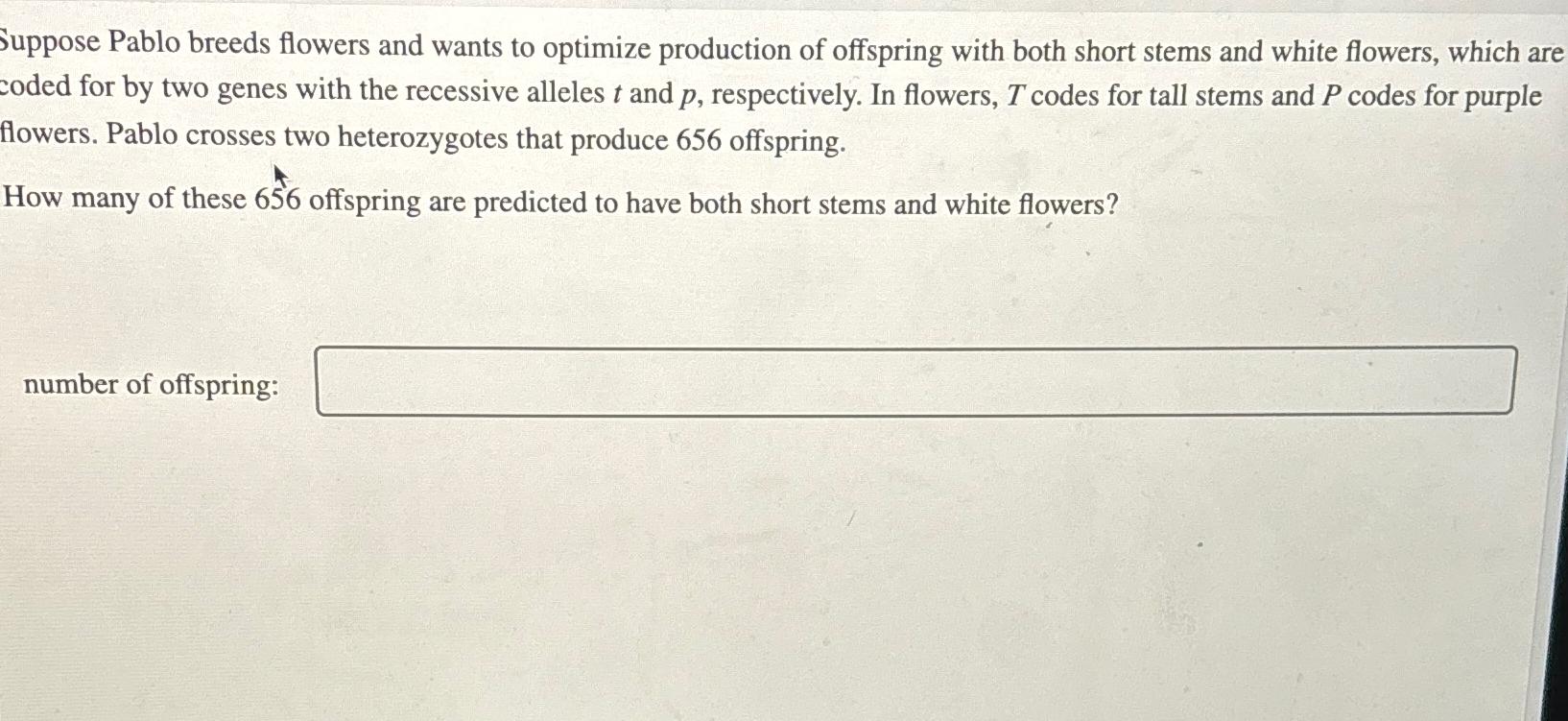Solved Suppose Pablo breeds flowers and wants to optimize | Chegg.com
