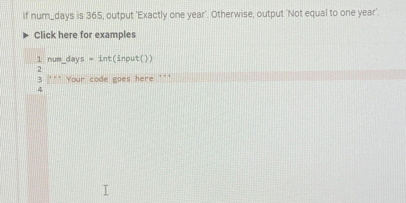If num_days is 365 , ﻿output 'Exactly one year'. | Chegg.com