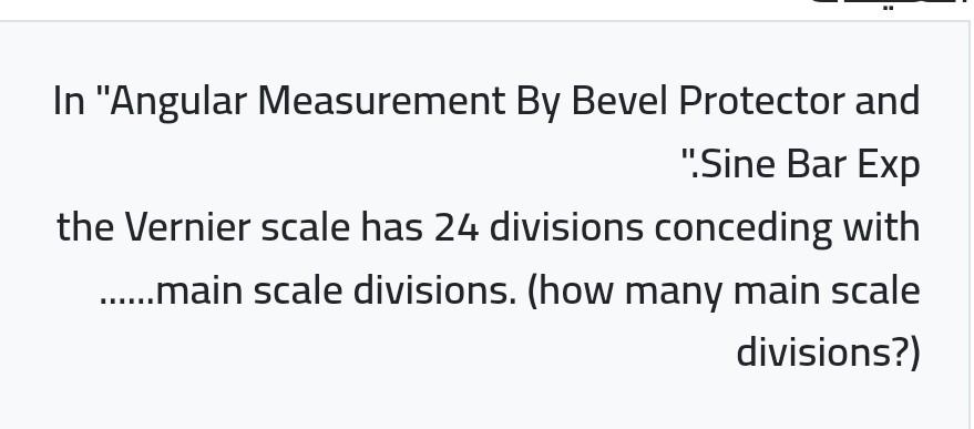 Solved In "Angular Measurement By Bevel Protector and "Sine | Chegg.com