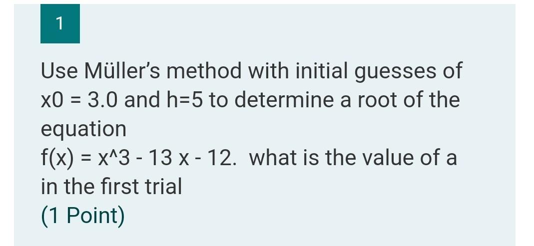 Solved 1 Use Müller's method with initial guesses of X0 = | Chegg.com