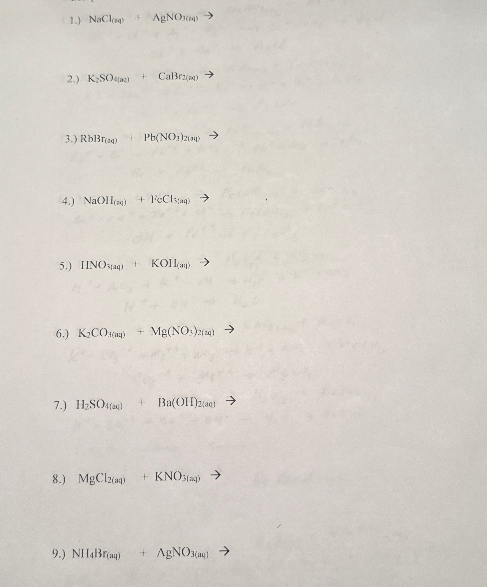 Solved 1.) NaCl(aq)+AgNO3(aq)→2.) K2SO4(aq)+CaBr2(aq)→3.) Rb | Chegg.com