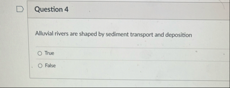 Solved Question 4Alluvial rivers are shaped by sediment | Chegg.com