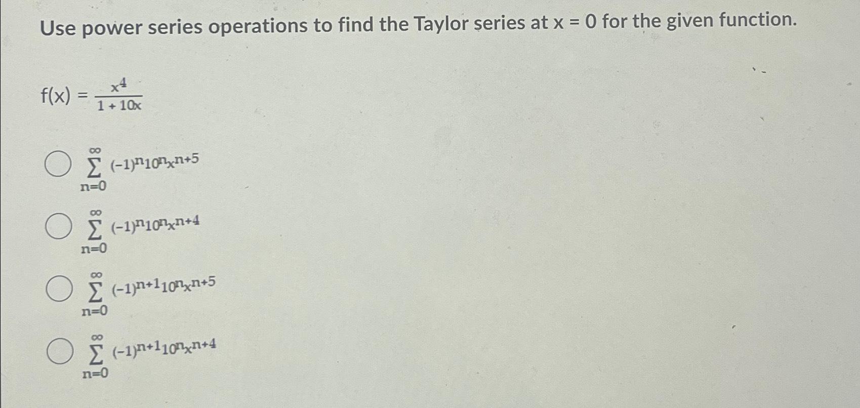 Solved Use power series operations to find the Taylor series | Chegg.com