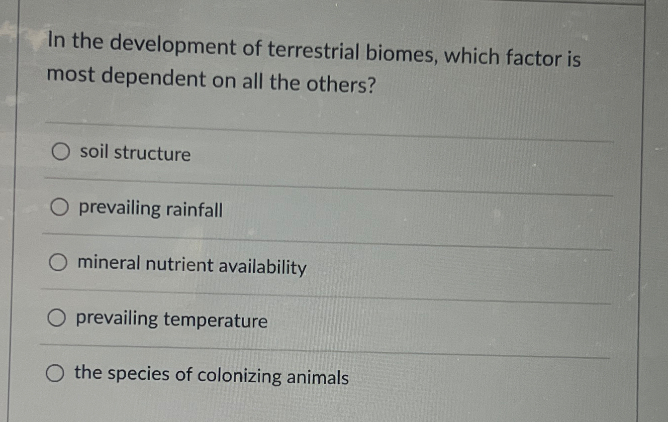 Solved In the development of terrestrial biomes, which | Chegg.com