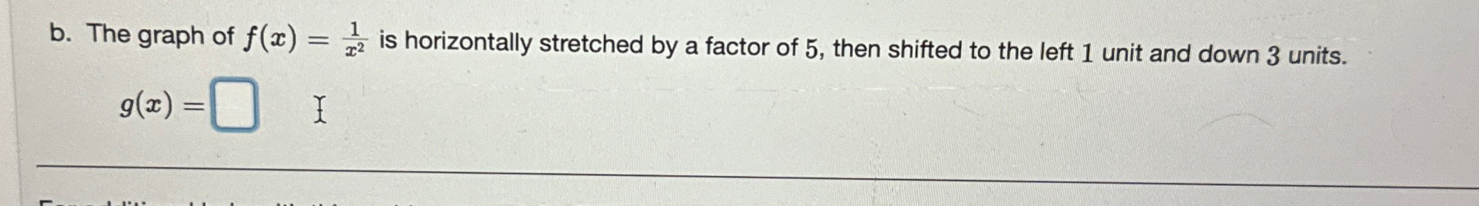 Solved b. ﻿The graph of f(x)=1x2 ﻿is horizontally stretched | Chegg.com