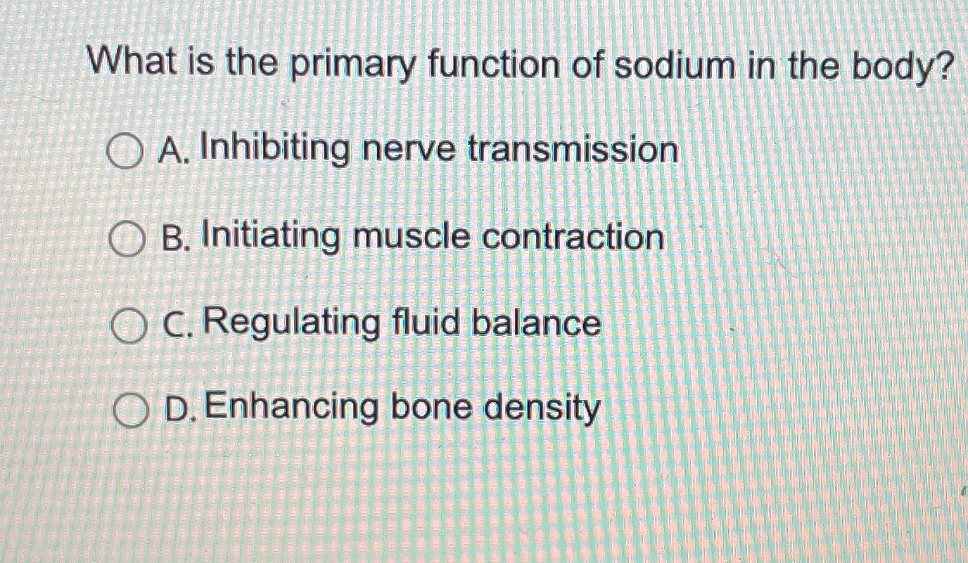 Solved What is the primary function of sodium in the body?A. | Chegg.com