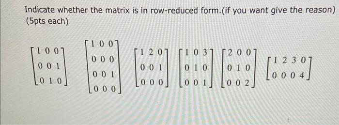 Solved Indicate whether the matrix is in row-reduced form. | Chegg.com