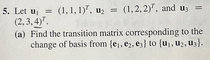 Solved 5. Let u1=(1,1,1)T,u2=(1,2,2)T, and u3= (2,3,4T. (a) | Chegg.com