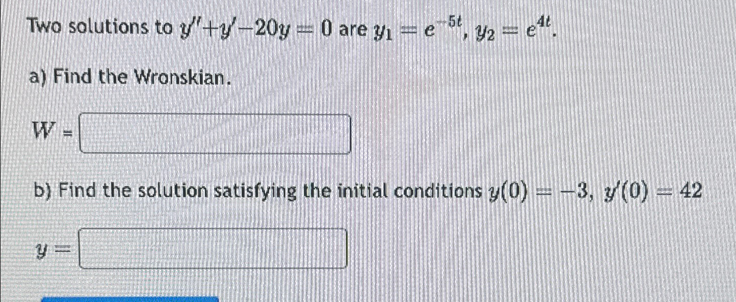 Solved Two solutions to y''+y'-20y=0 ﻿are y1=e-5t,y2=e4t.a) | Chegg.com