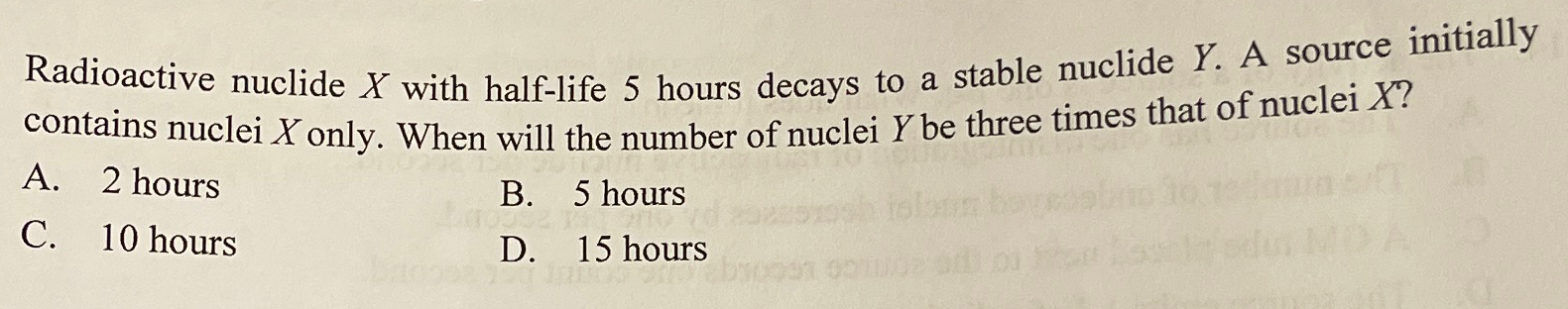 Solved Radioactive nuclide x ﻿with half-life 5 ﻿hours decays | Chegg.com