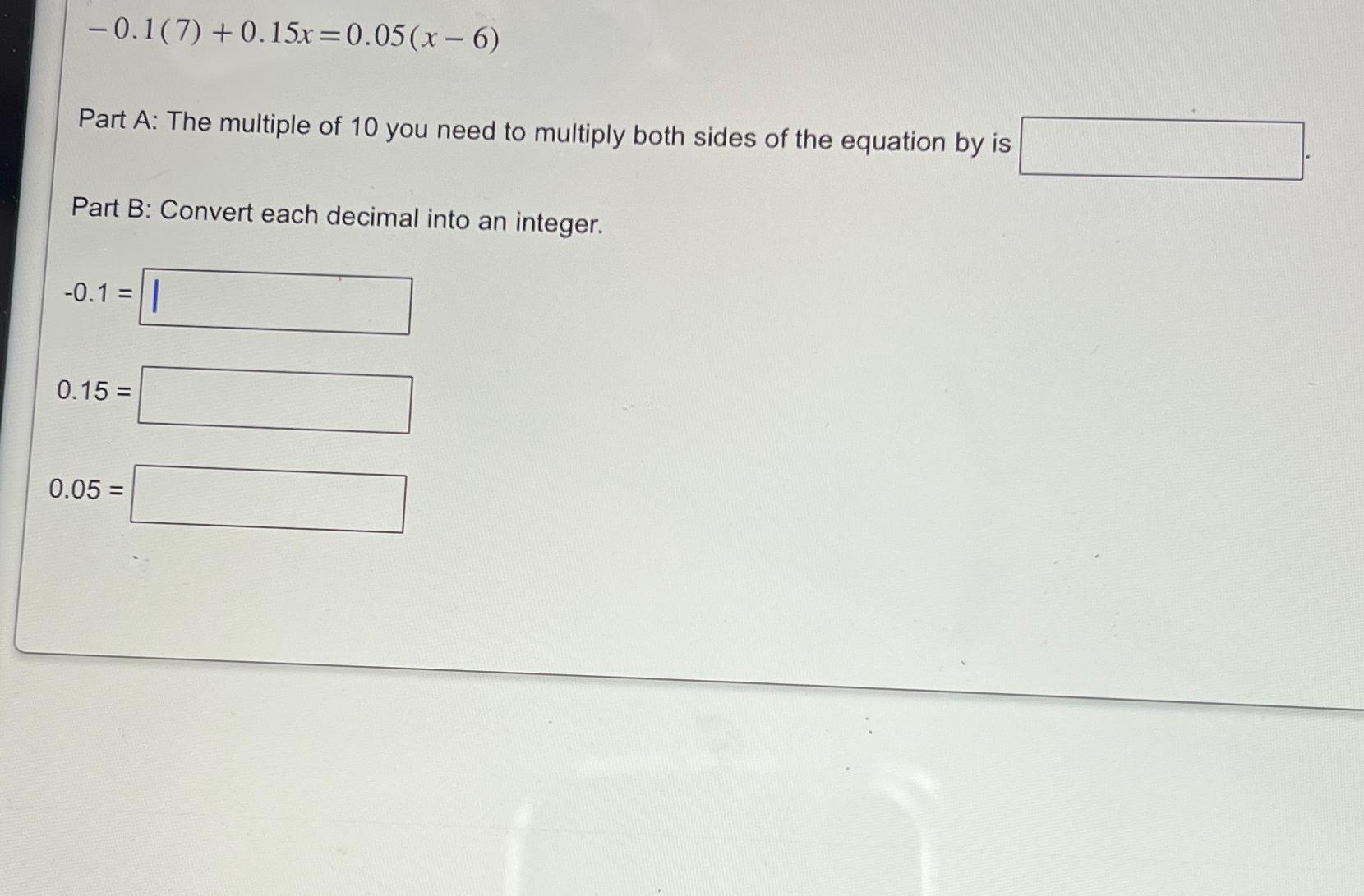 Solved -0.1(7)+0.15x=0.05(x-6)Part A: The multiple of 10 | Chegg.com
