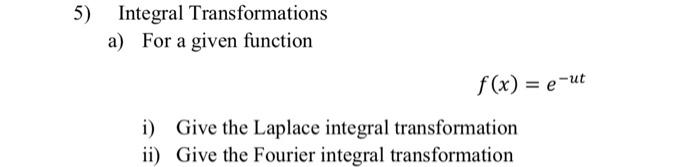 Solved 5) Integral Transformations a) For a given function | Chegg.com