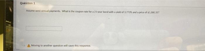 Solved Question 1 Assume semi-annual payments. What is the | Chegg.com