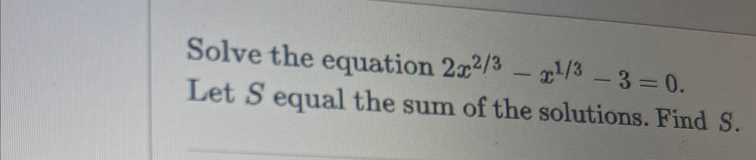 Solved Solve the equation 2x23-x13-3=0. ﻿Let S ﻿equal the | Chegg.com