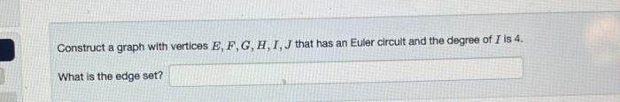 Solved Construct a graph with vertices E,F,G,H,I,J that has | Chegg.com
